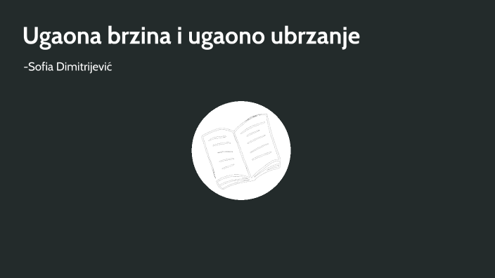 ugaona brzina i ugaono ubrzanje by Sofia Dimitrijević on Prezi