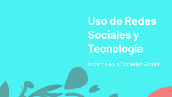 Uso de Redes Sociales y Tecnología by Karen Acevedo on Prezi