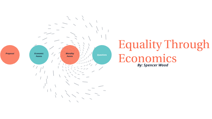 Equality for Economics and Beyond by Spencer Wood on Prezi