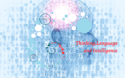 Thinking, Language, and Intelligence by on Prezi