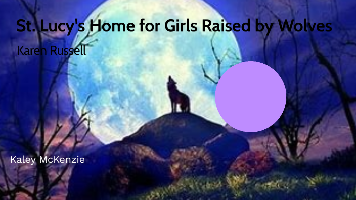 St. Lucy's Home for Girls Raised by Wolves by Kaley McKenzie on Prezi
