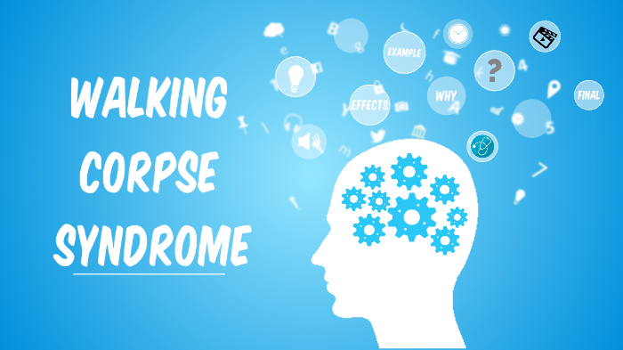 walking corpse syndrome by begüm tiryaki on Prezi
