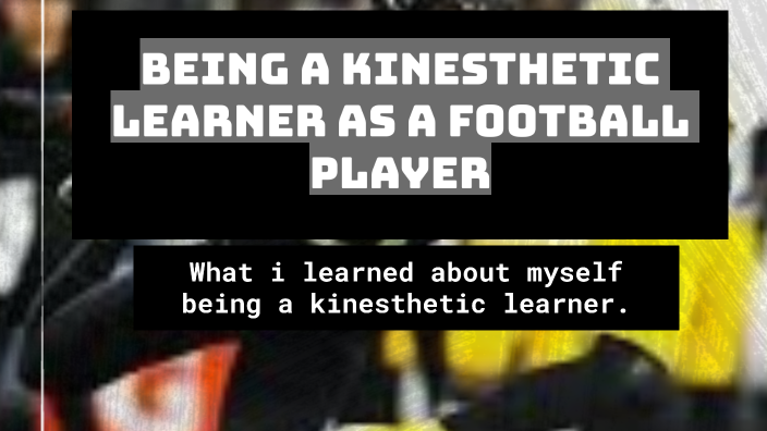 Being a Kinesthetic learner as a football player by Jay Norris on Prezi