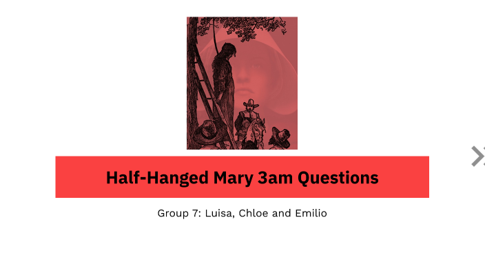 Half-Hanged Mary 3am Questions by Luisa Bitencourt Polastri Vieira on Prezi