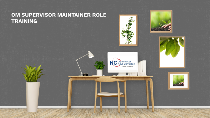 OM SUPERVISOR MAINTAINER ROLE TRAINING by CHERYL WHITE on Prezi