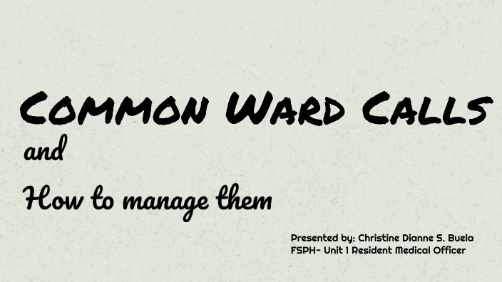 Common Ward Calls and How to manage them by Christine Dianne Buela on Prezi