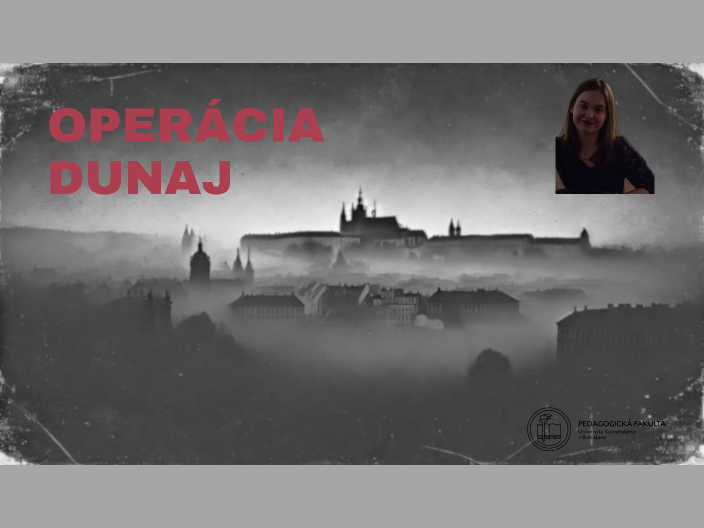 Operácia Dunaj (Daniela Stejskalová) by Daniela Stejskalová on Prezi