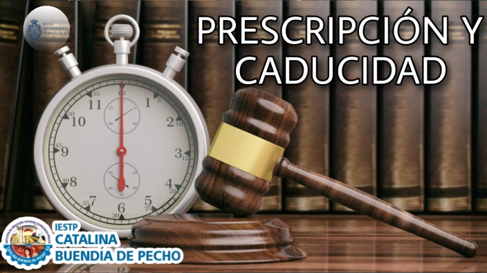 PRESCRIPCIÓN Y CADUCIDAD - GRUPO 4 by Luiggi Gonzalo Villa Cayo on Prezi