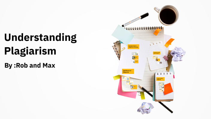 Understanding Plagiarism by max liles on Prezi