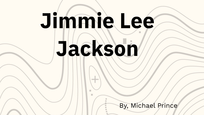 Jimmie Lee Jackson by Michael Prince on Prezi
