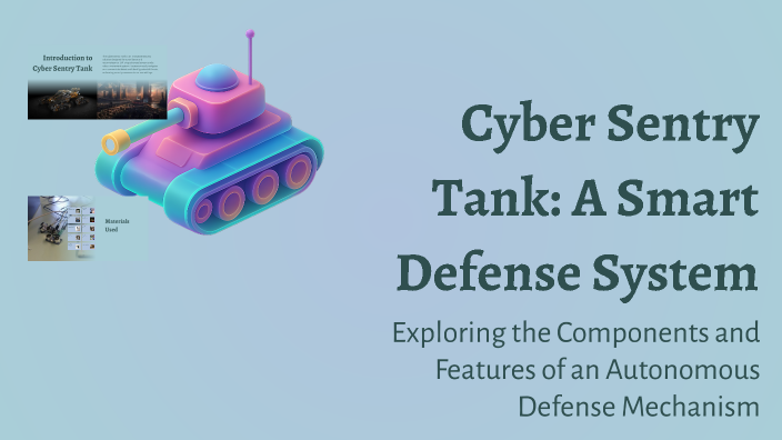 Cyber Sentry Tank: A Smart Defense System by Mohammad Arham Ahad on Prezi