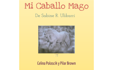 Mi Caballo Mago by Breanna P on Prezi
