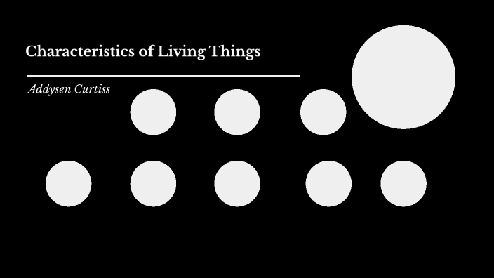 Characteristics of Living things concept map by Addy Curtiss on Prezi
