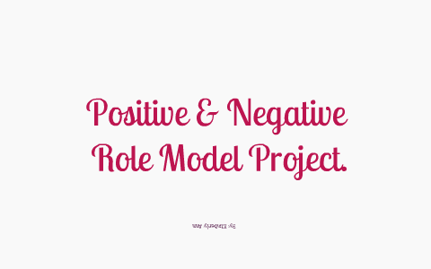 Postivie/Negative Role Model Project by Kimberly Mata on Prezi