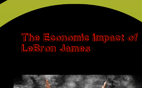 Economic Impact of Lebron James by clyde butler on Prezi