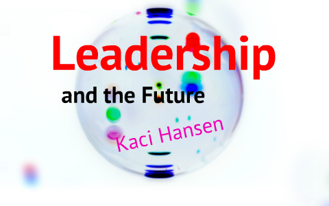 Personal Leadership Plan by Kaci Hansen on Prezi