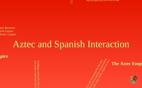 Aztec and Spanish Interaction by Gabriel Poon on Prezi
