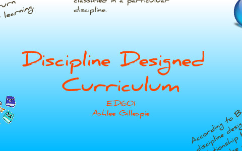 Discipline Curriculum Design by Ashlee Gillespie on Prezi