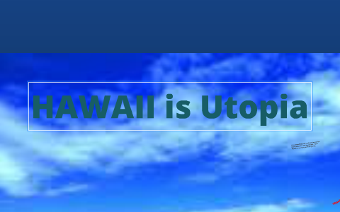 Hawaii Is Utopia by Michael Swan by Michael Swan on Prezi