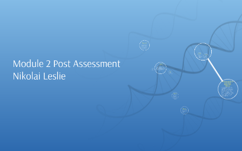Module 2 Post Assessment by Nikolai Leslie on Prezi