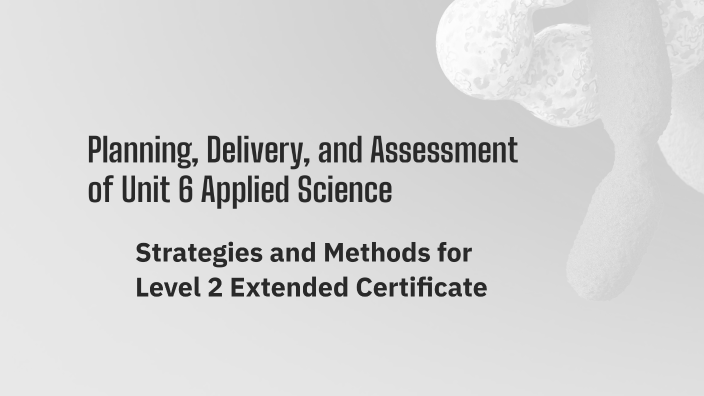 Planning, Delivery, and Assessment of Unit 6 Applied Science by Anjali ...