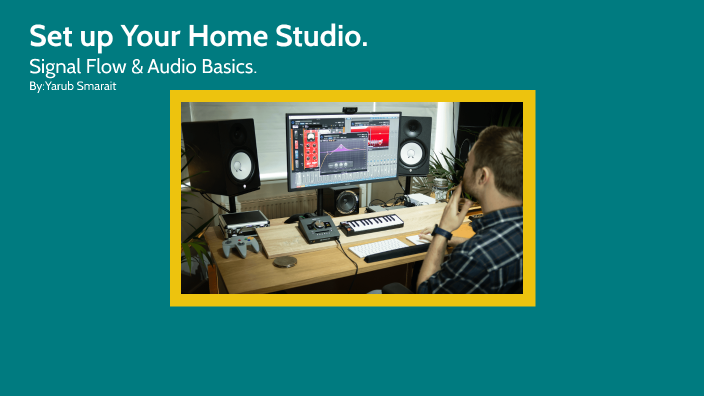 Home Studio, Signal Flow and Audio Basics by Yarub Smarait on Prezi