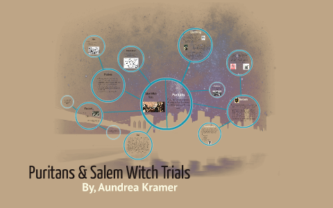 Puritans & Salem Witch Trials by Aundrea Kramer on Prezi