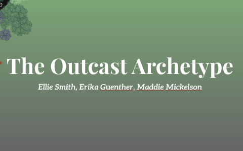 Outcast Archetype by Maddie Mickelson on Prezi