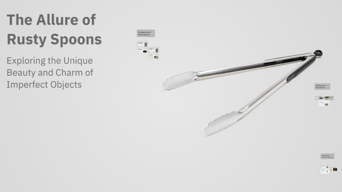 The Allure of Rusty Spoons by Shelby Harmon on Prezi