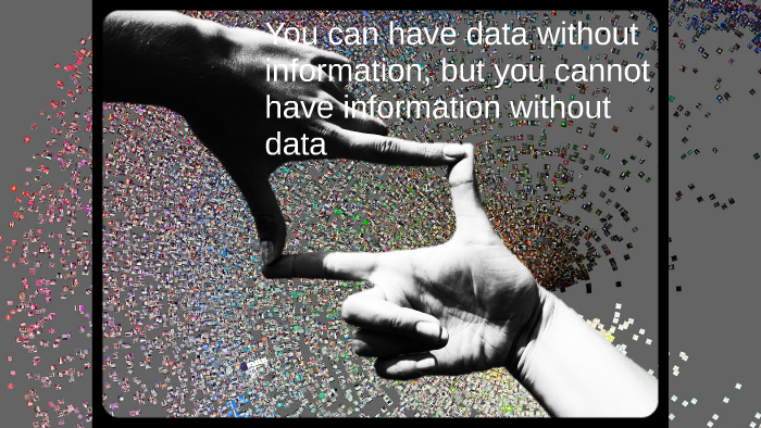 You can have data without information, but you cannot have i by Thomas ...