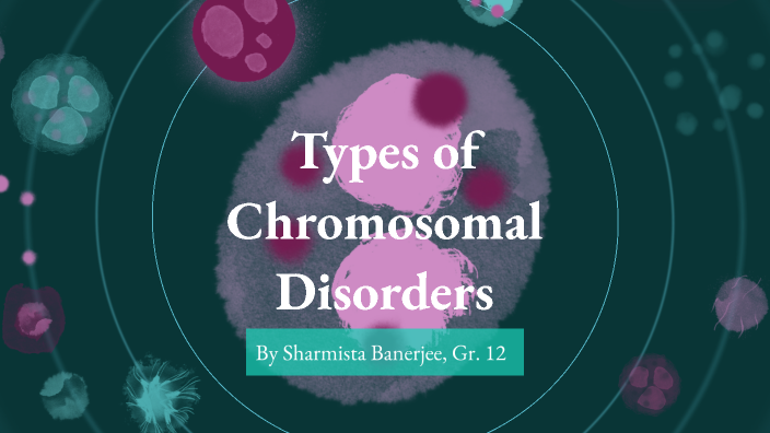 Types of Chromosomal Disorders by Sherry B on Prezi