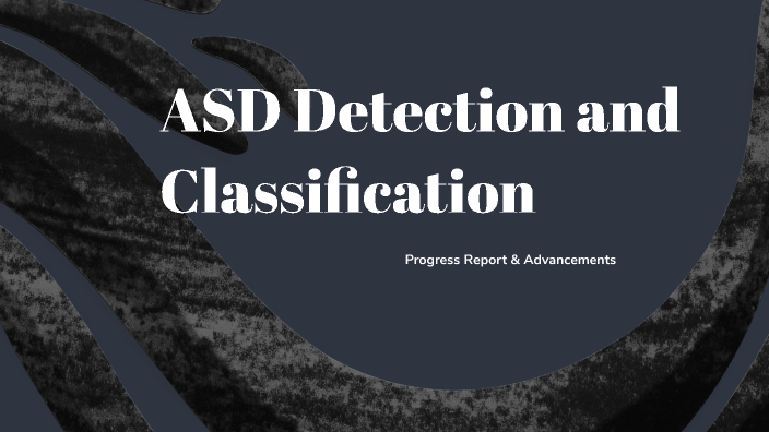ASD Detection and Classification Progress by Apte Preet on Prezi