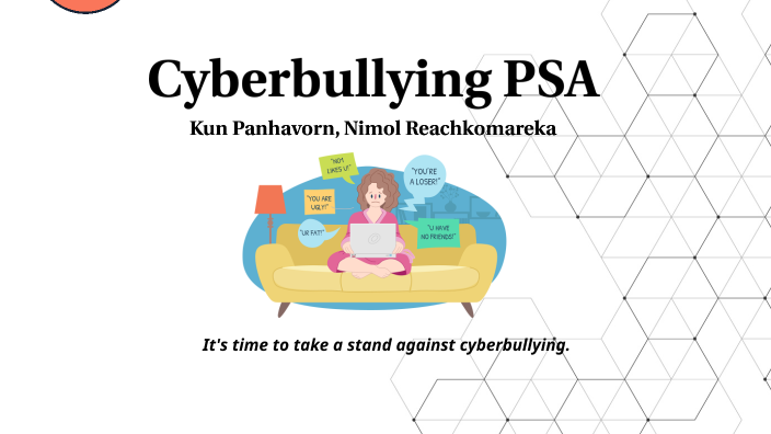 Cyberbullying - PSA by Reachkomareka Nimol on Prezi