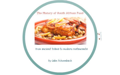 South African Food: Then and Now by Gabe S on Prezi
