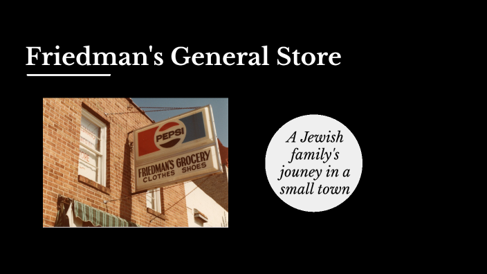 Friedman's General Store by Aayush Dongre on Prezi