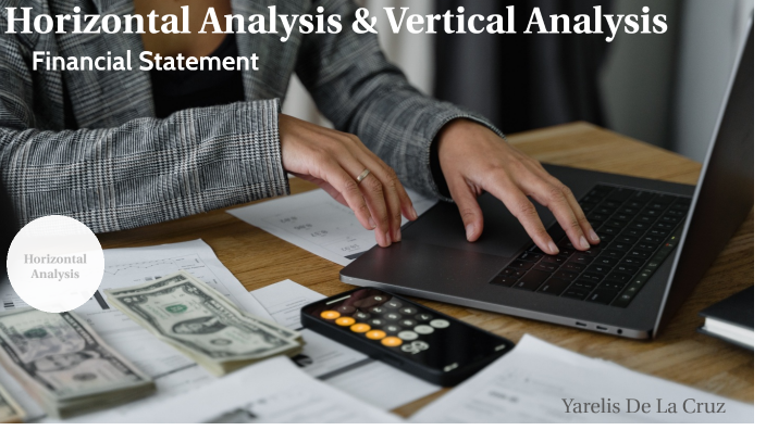 Horizontal Analysis and Vertical Analysis by Yarelis De La Cruz on Prezi