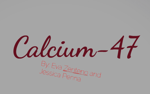 Calcium-47 by Eva Zenteno
