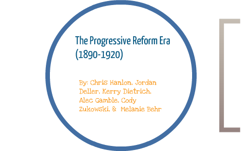 The Progressive Reform Era (1890-1920) by Jordan Deller on Prezi