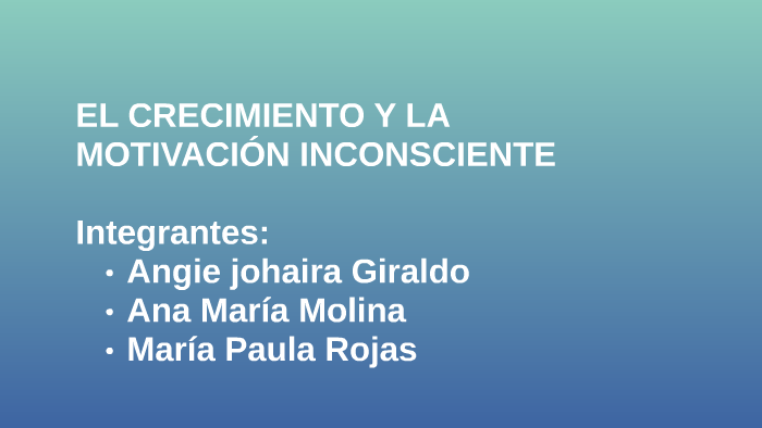 EL CRECIMIENTO Y LA MOTIVACIÓN INCONSCIENTE by ana maria molina on Prezi
