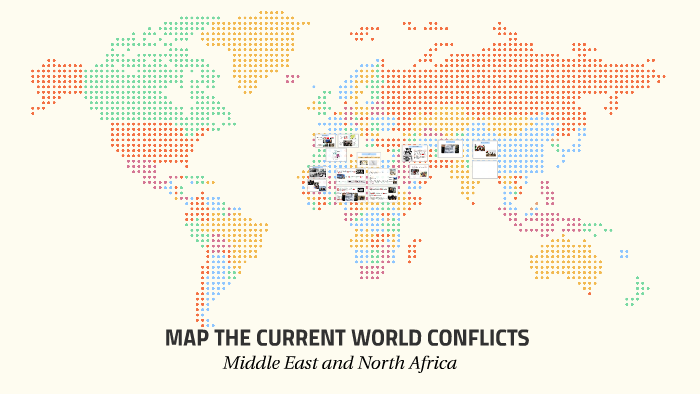MAP THE CURRENT WORLD CONFLICTS by regina teran on Prezi