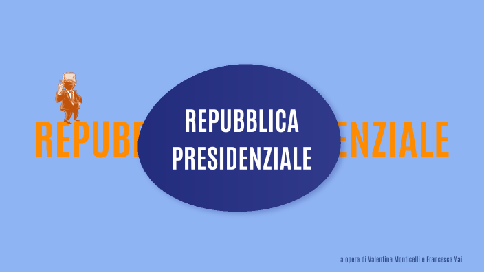 Repubblica presidenziale by Valentina Monticelli on Prezi