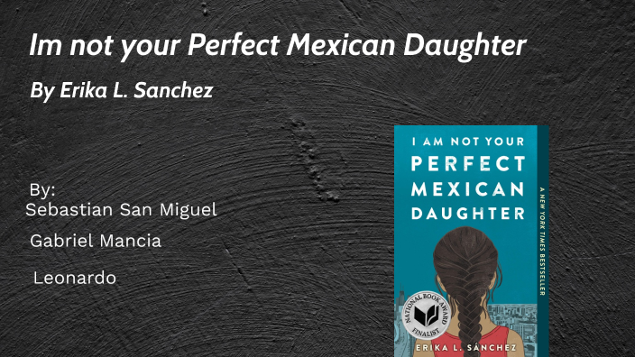 Im not your Perfect Mexican Daughter by Gabriel Mancilla on Prezi