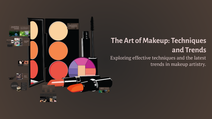 The Art of Makeup: Techniques and Trends by Samira Syed on Prezi