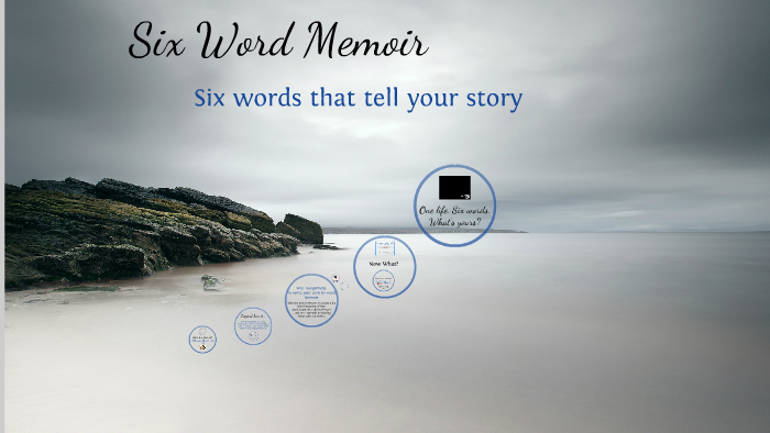 Six Word Memoirs by hollie dooley on Prezi