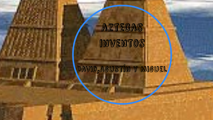aztecas inventos by davidalejandro defariavergara on Prezi