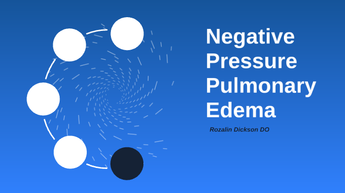 Negative Pressure Pulmonary Edema by Rozalin Dickson on Prezi