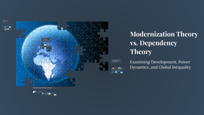 Modernization Theory vs. Dependency Theory by MaKensi Dickson on Prezi