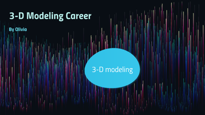 3D Modeling Career by Olivia Thompson on Prezi