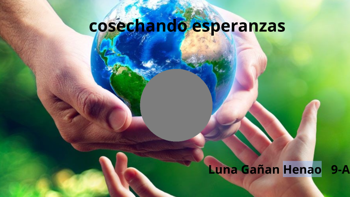 cosechando esperanza by luna gañan on Prezi