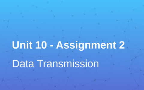 Unit 10 - Assignment 2 by Robson Patterson on Prezi